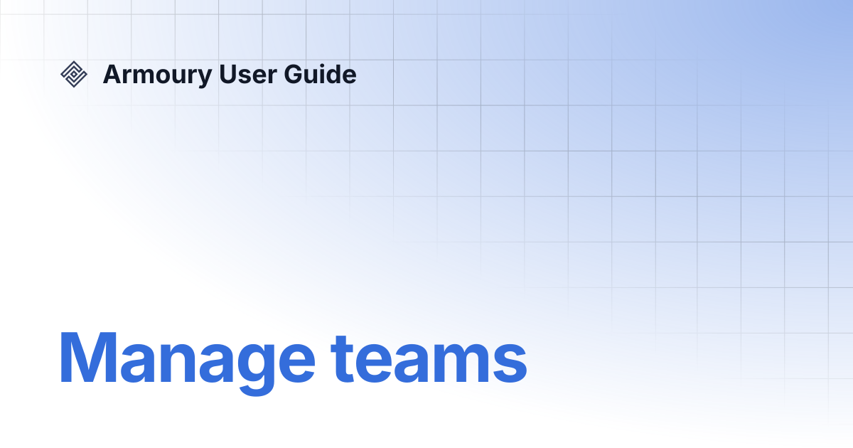 Manage teams | Armoury User Guide
